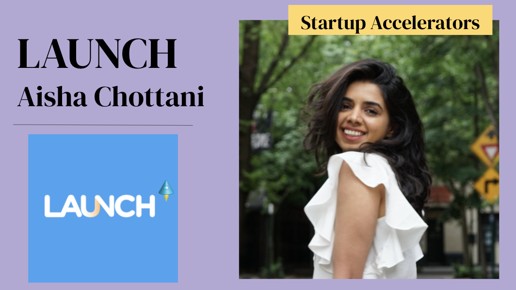LAUNCH Accelerator with Aisha Chottani